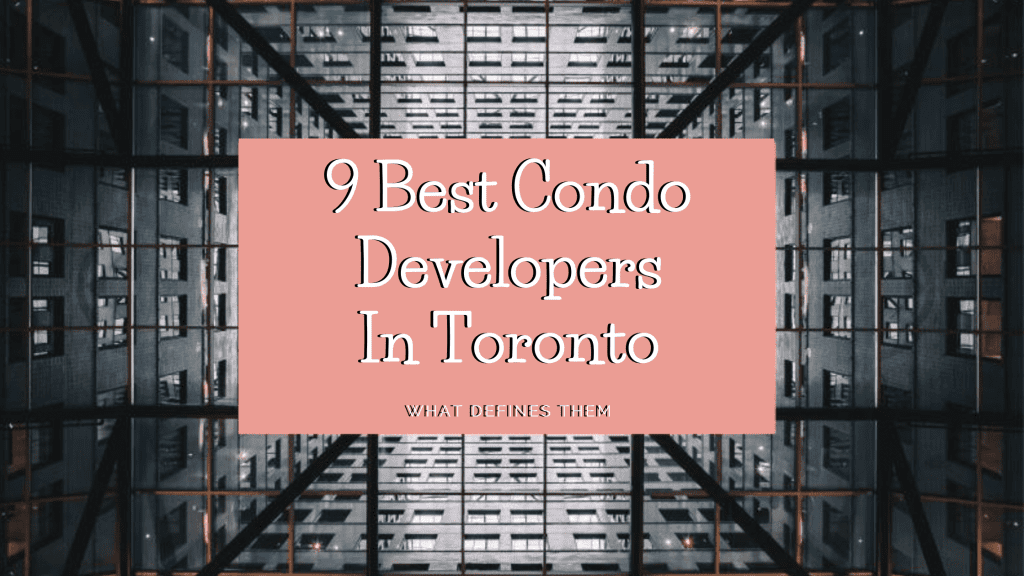 9 Best Condo Developers In Toronto In 2023